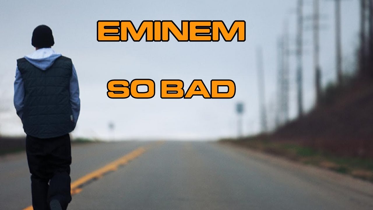 So Bad Eminem Lyrics - YouTube