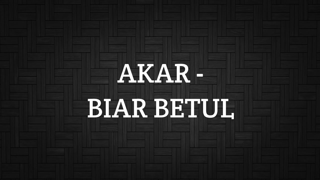 AKAR - BIAR BETUL (LIRIK) - YouTube