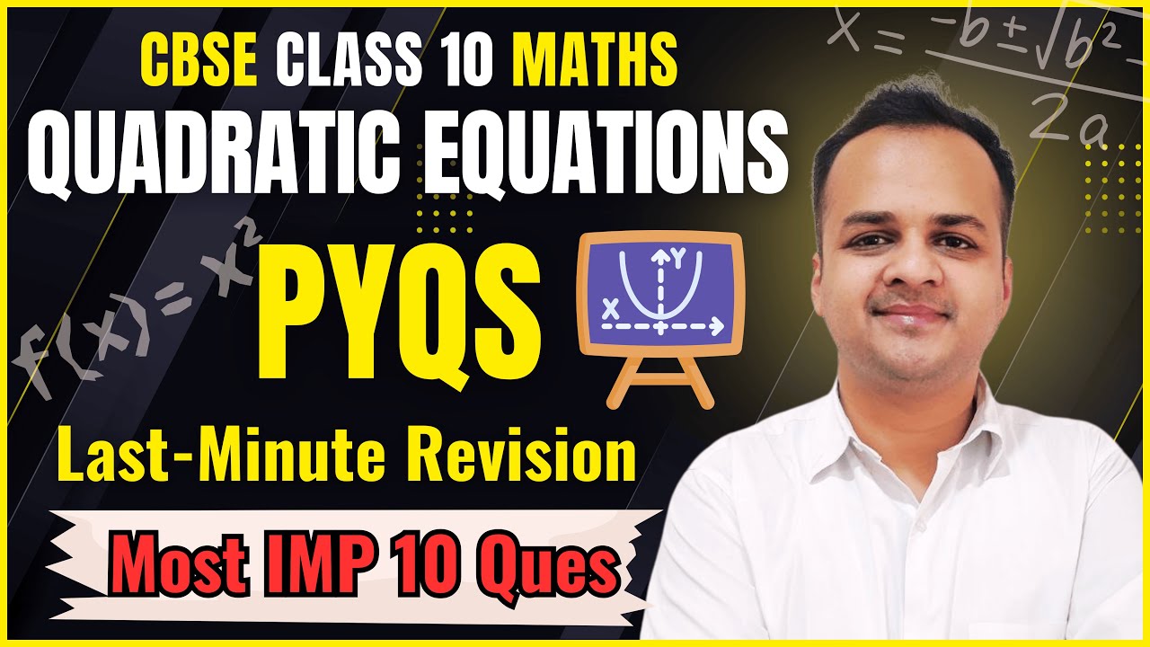 Class 10 Maths Quadratic Equations | Chapter 4 | 10 Imp Ques | CBSE Board 2025 | PYQs & Expected ...