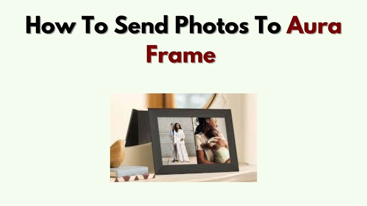How to Send Photos to Aura Frame – Upload via App, Email, or Web Portal ...