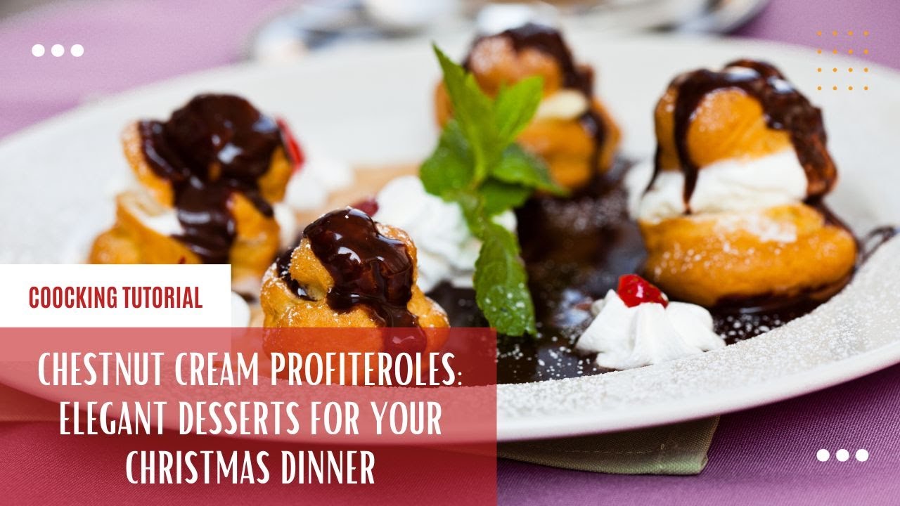 Chestnut Cream Profiteroles: Elegant Desserts for Your Christmas Dinner ...