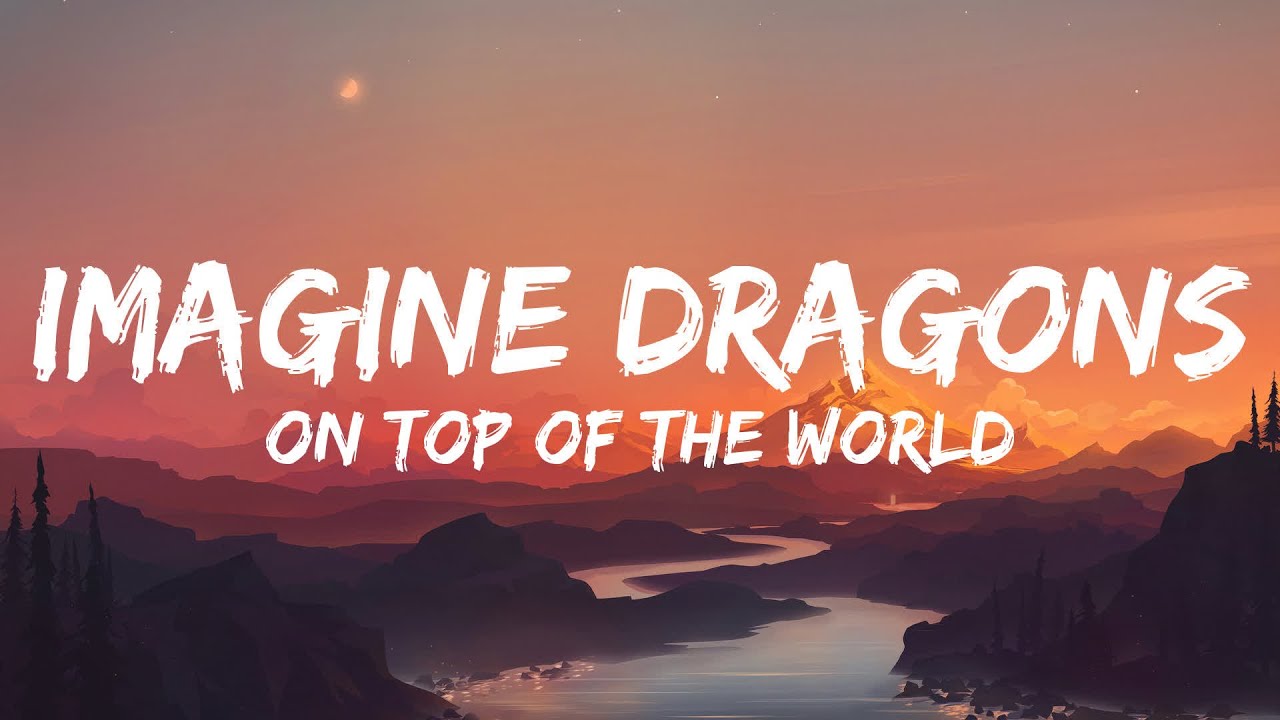 Imagine Dragons - On Top Of The World (Lyrics) - YouTube