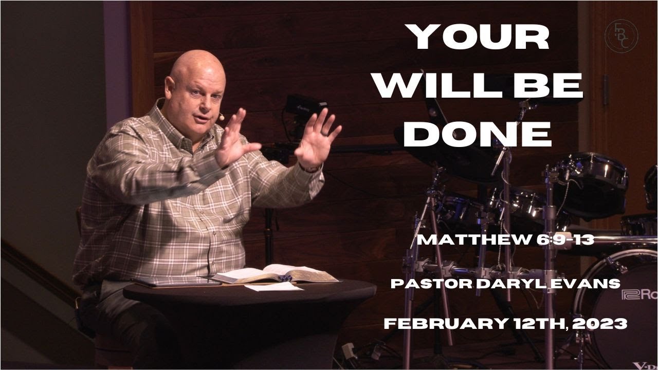 2/12/23 "Your Will Be Done" Pastor Daryl Evans - YouTube