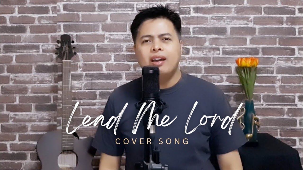 Lead Me Lord - Basil Valdez - Cover by Wilson Peter Ang - YouTube