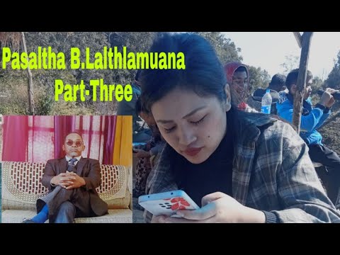 Pasaltha B.Lalthlamuana Part-Three Vangchhia.Champhai Dist ...