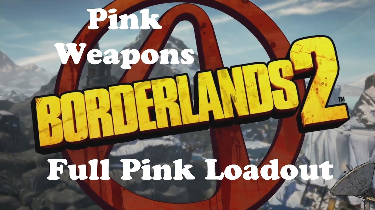 Borderlands 2 - Pink Weapons and Full Pink Loadout - YouTube