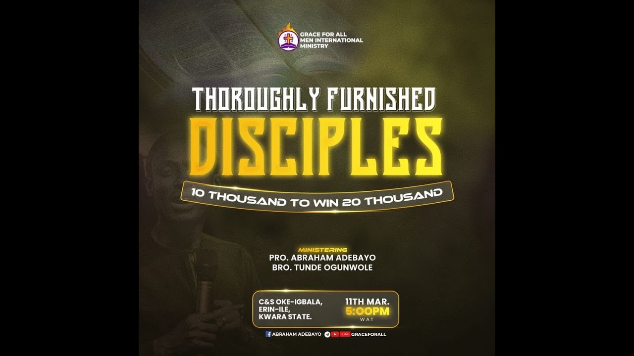 Thoroughly Furnished Disciples 9 Bro Tunde Ogunwole Prophet Abraham Adebayo 11th Mar