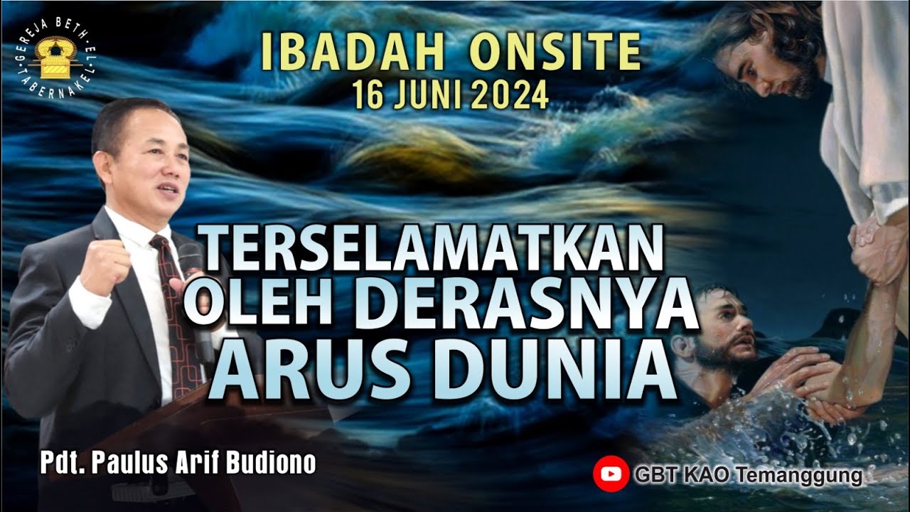 Pdt. Paulus Arif B. - TERSELAMATKAN OLEH DERASNYA ARUS DUNIA - MINGGU ...