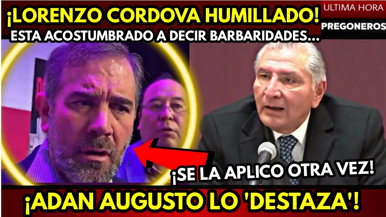 ¡LORENZO CORDOVA HUMILLADO! ¡ADAN AUGUSTO LO 'DESTAZA'! - YouTube