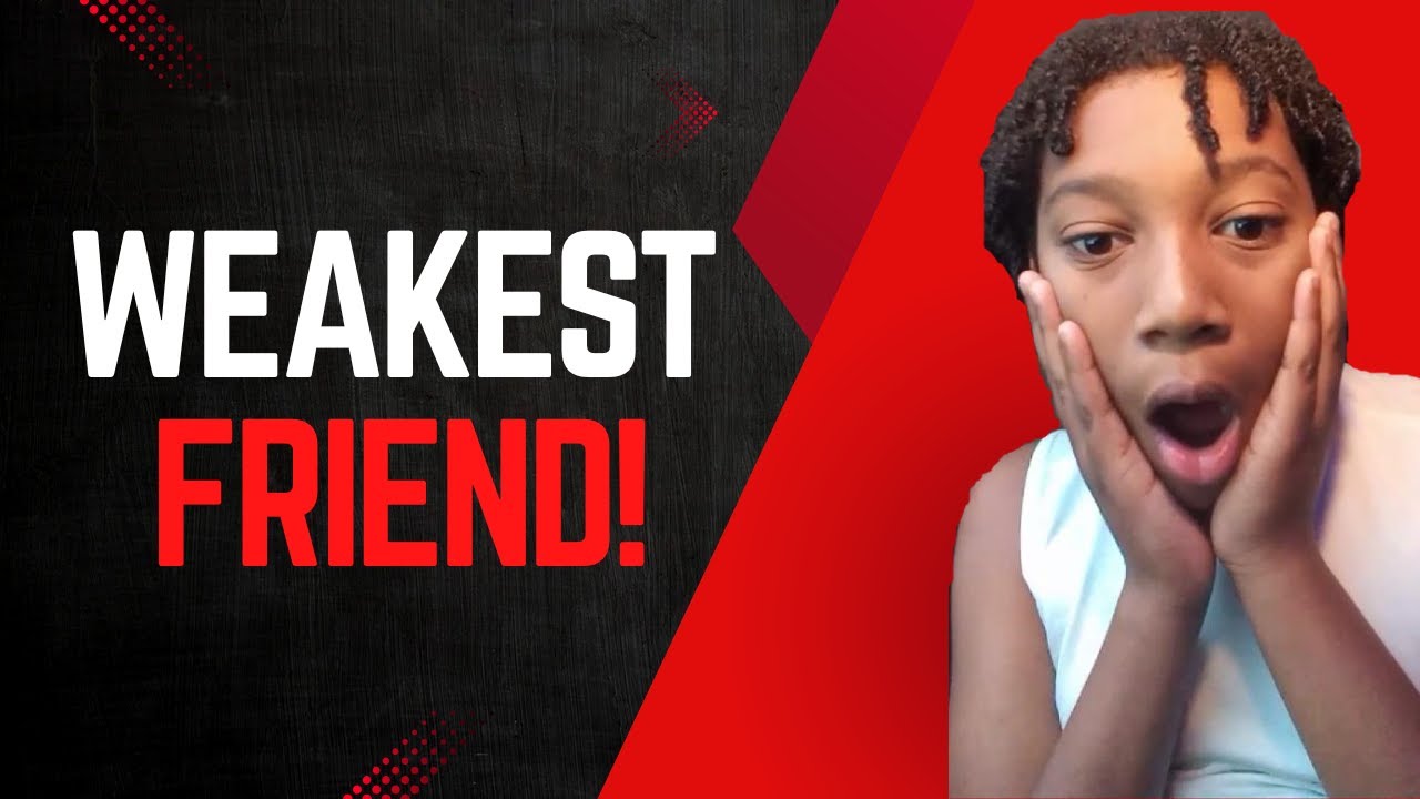 WEAKEST FRIEND! - YouTube