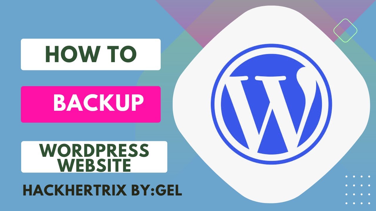 HOW TO BACKUP WORDPRESS WEBSITE 2024 | BEGINNERS GUIDE | HACKHERTRIX BY:GEL | STEP BY STEP ...