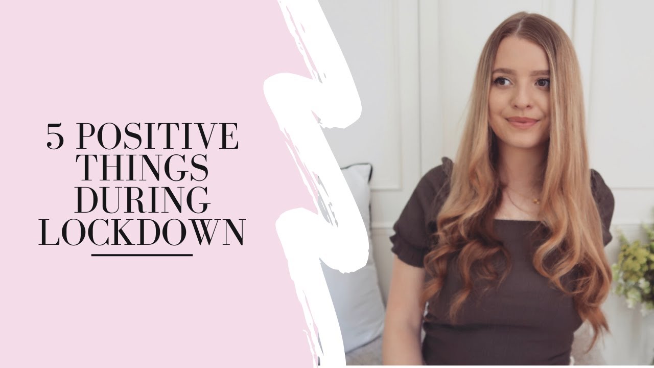 5 POSITIVE THINGS TO COME OUT OF LOCKDOWN - YouTube