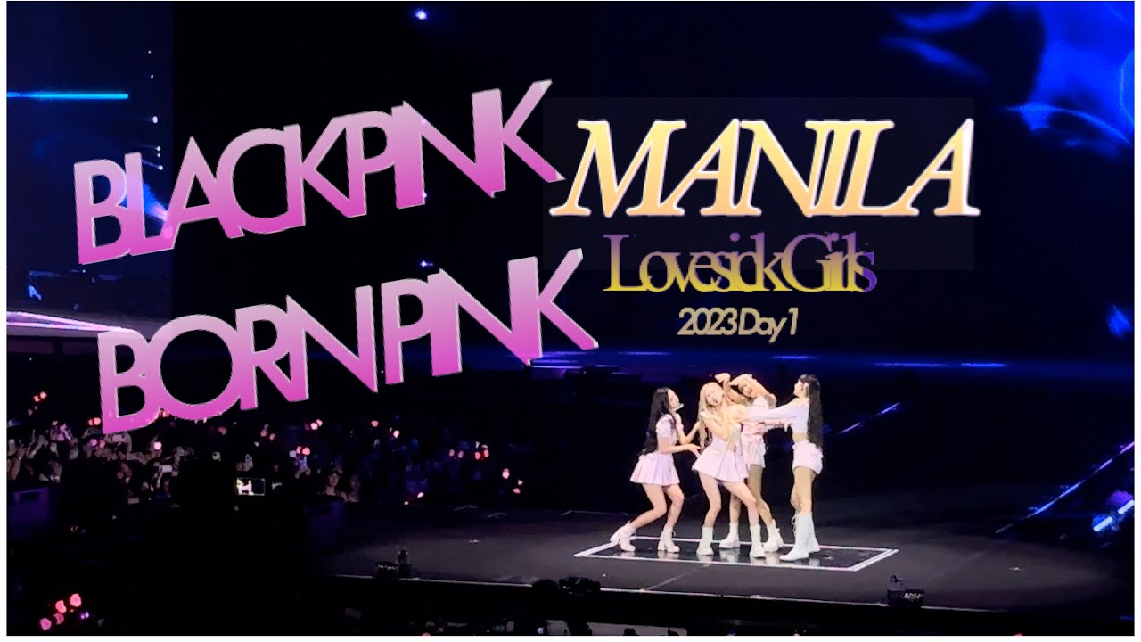 BLACKPINK BORN PINK MANILA 2023 LOVESICK GIRLS DAY1 - YouTube