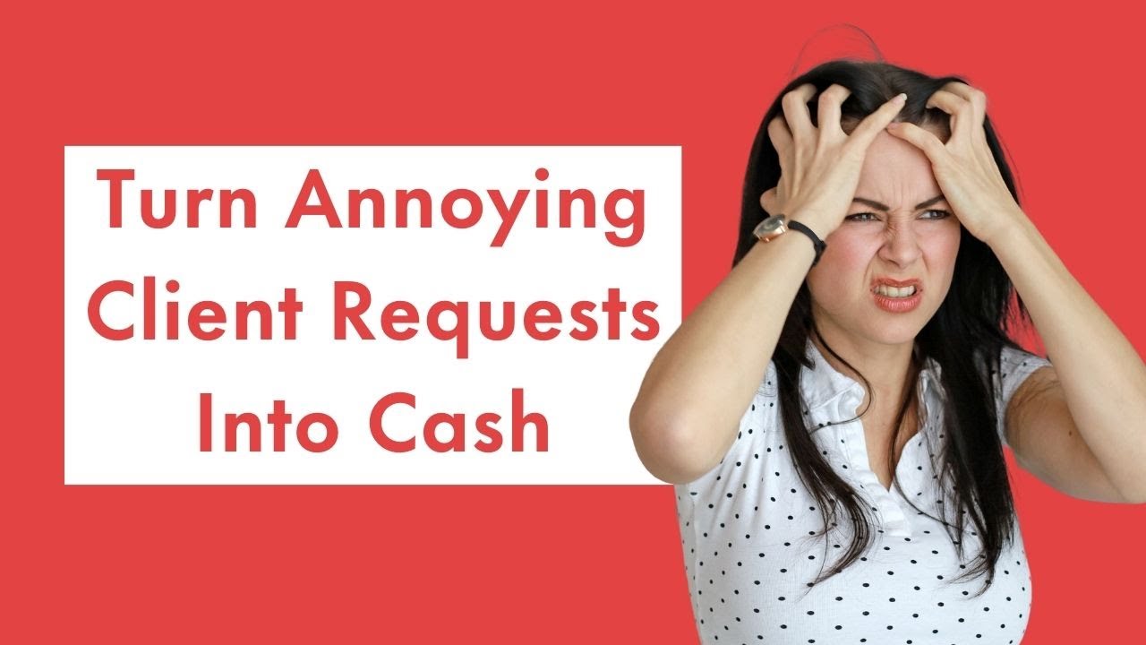 Turn Annoying Client Requests Into Cash - YouTube