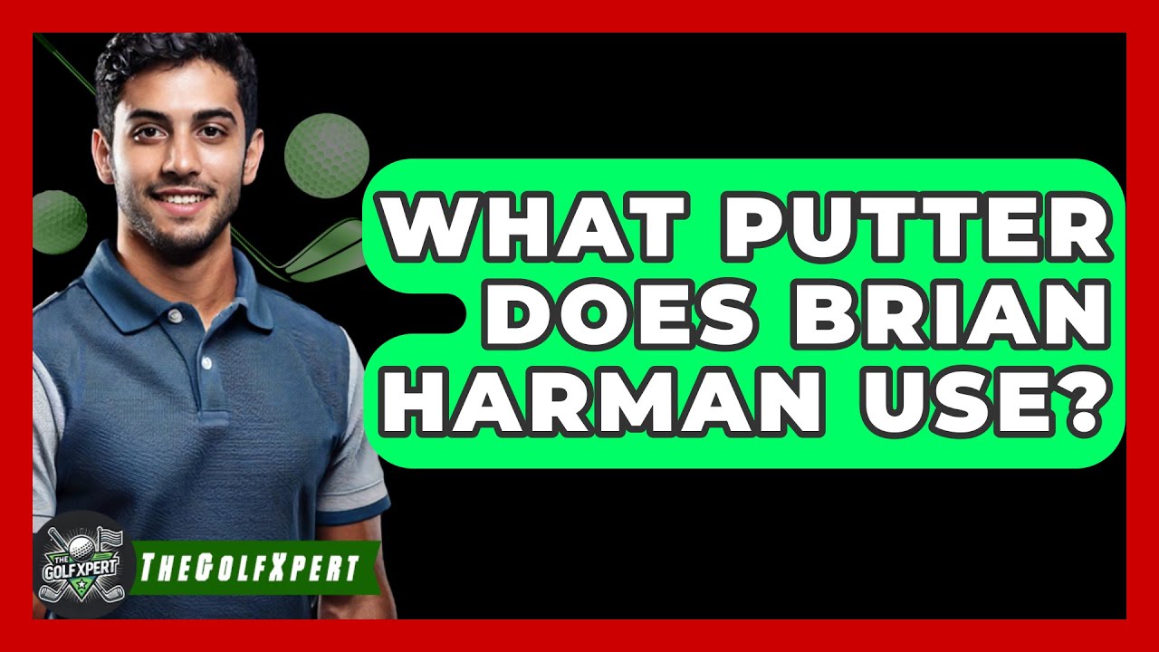 What Putter Does Brian Harman Use? - The Golf Xpert - YouTube