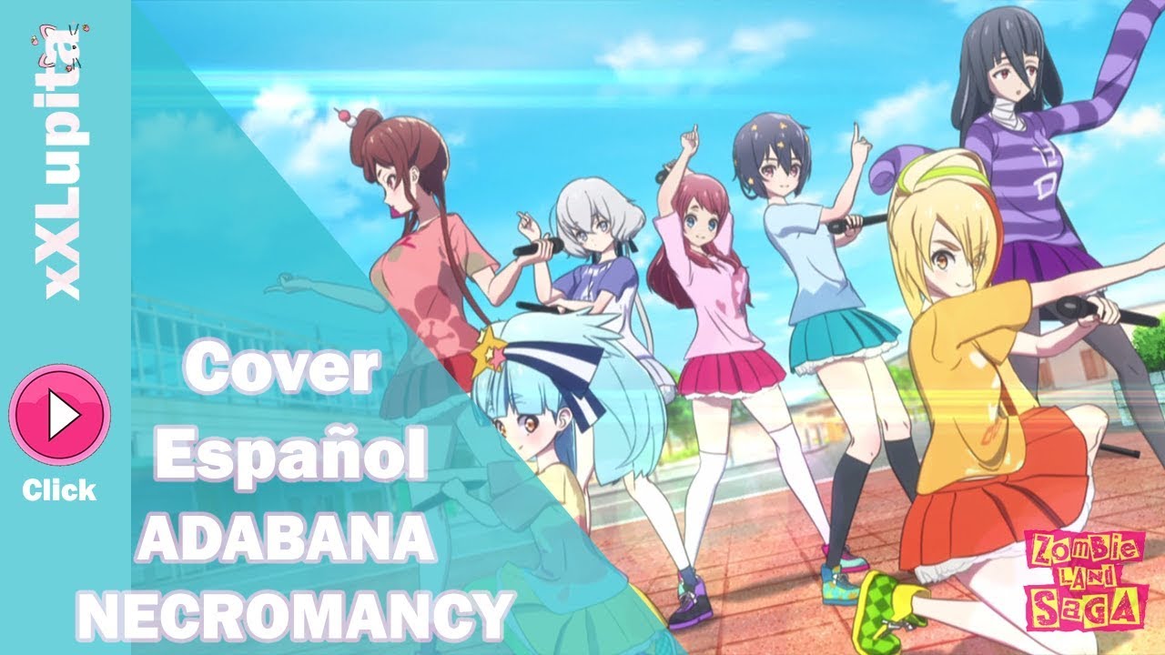 【Adabana Necromancy】Zombieland Saga - Opening Cover Español【xXLupita ...