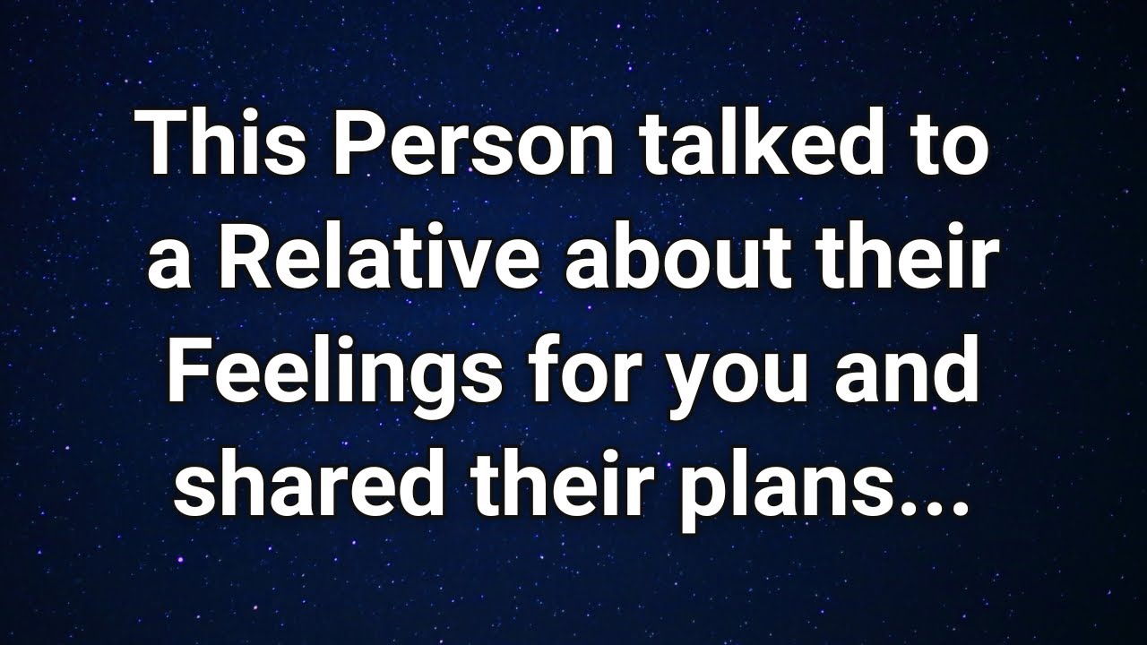 Angels say This person talked to a relative about their feelings for ...