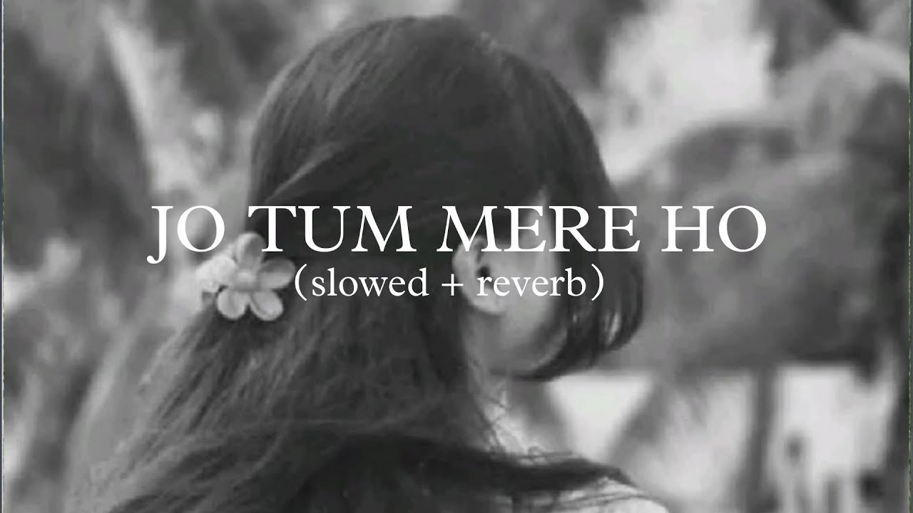 Anuv Jain - Jo Tum Mere Ho (Slowed + Reverb) | Zesan Rahaman - YouTube