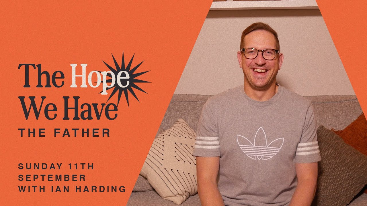 Sunday 11th September - The Hope We Have: The Father - Ian Harding ...