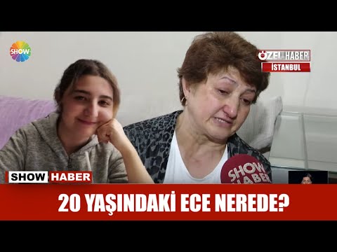 20 yaşındaki Ece nerede?