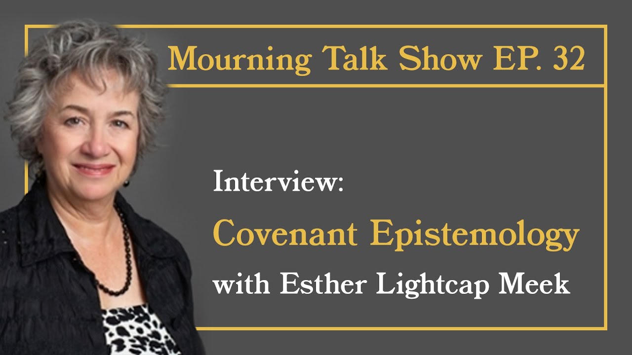 EP 32 Esther Meek: Covenant Epistemology - YouTube