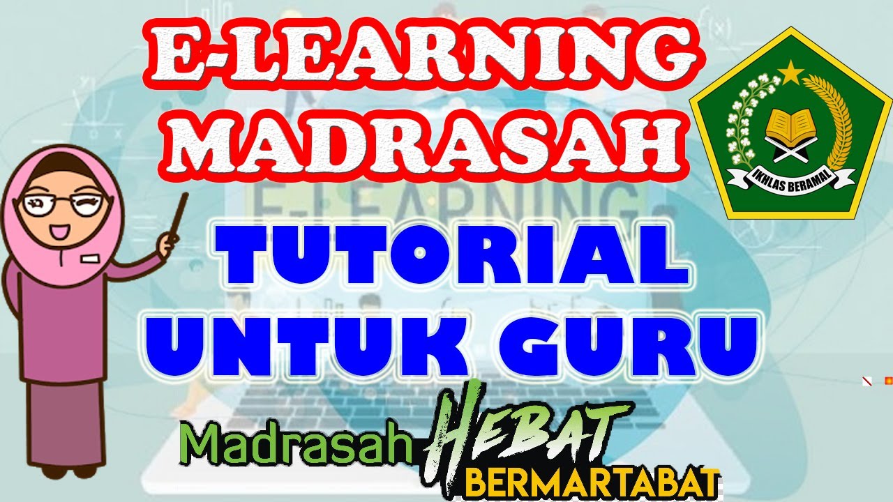 TUTORIAL E LEARNING MADRASAH UNTUK GURU - YouTube