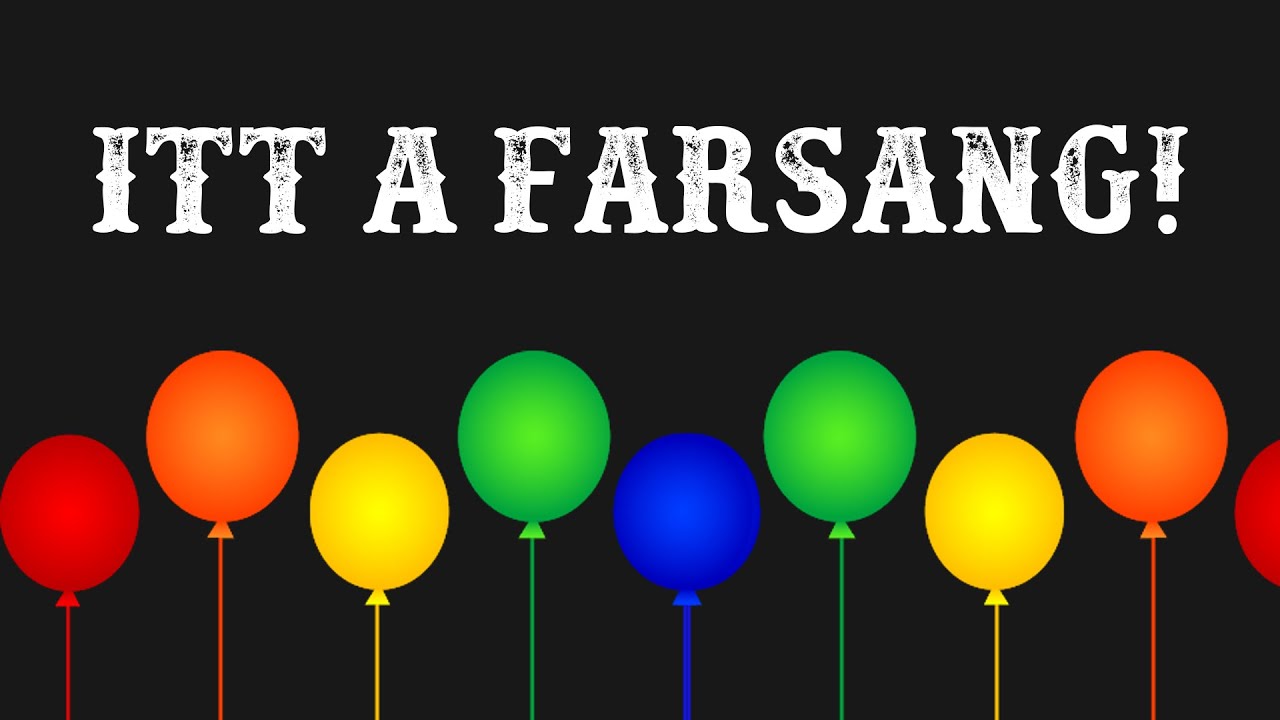ITT A FARSANG! - YouTube