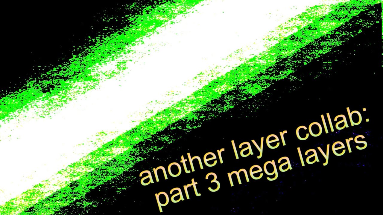 another layer collab: part 3: mega layers - YouTube