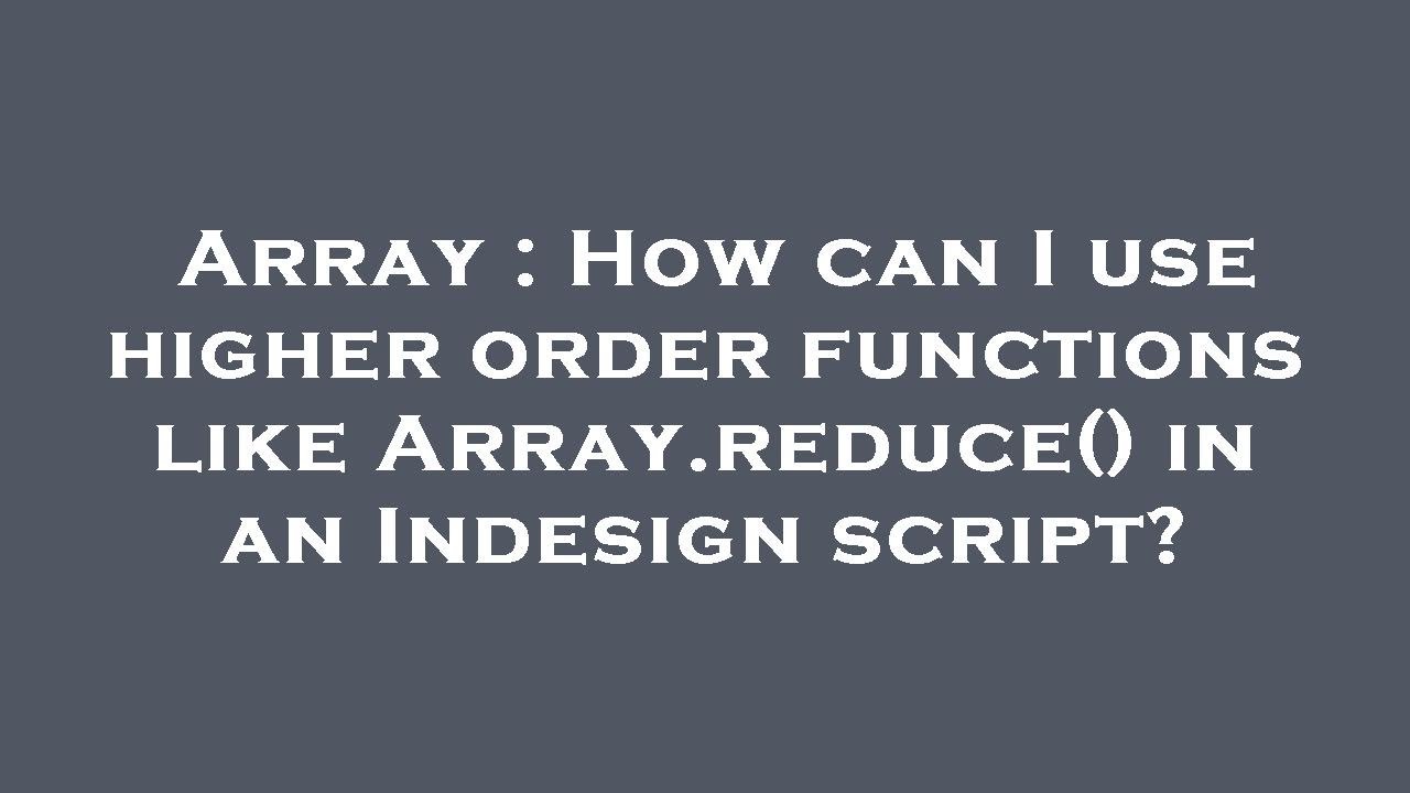 Array How Can I Use Higher Order Functions Like Arrayreduce In An 9457