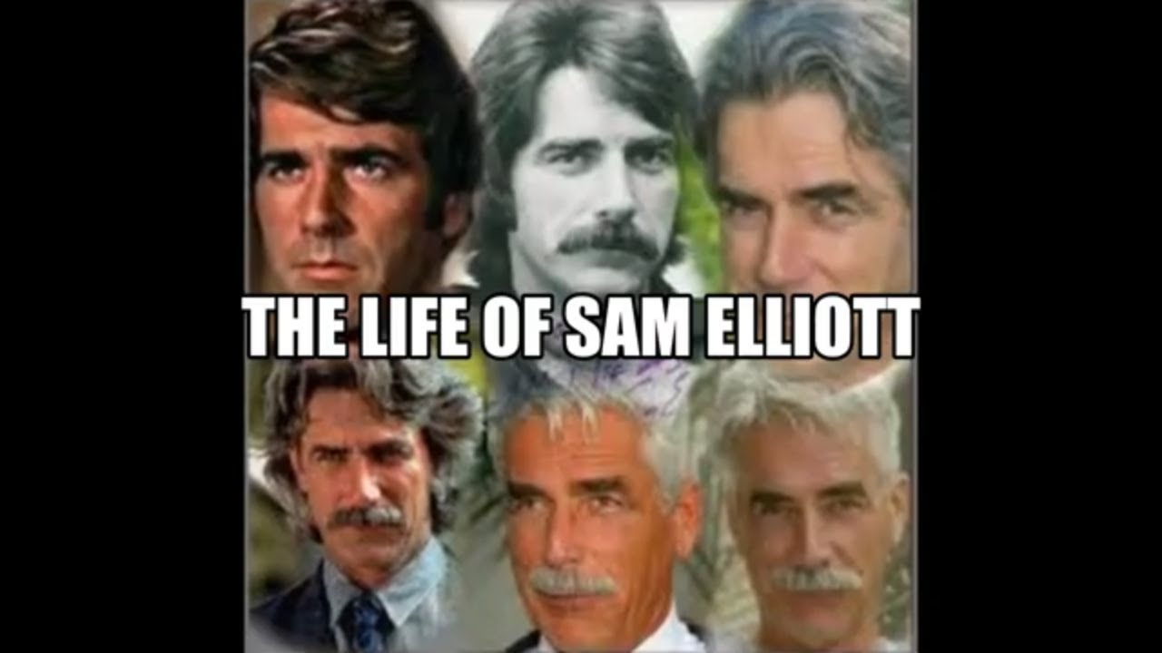 The Life Of Sam Elliott - YouTube