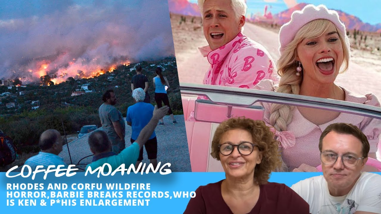 COFFEE MOANING RHODES & CORFU Wildfire HORROR, BARBIE Breaks RECORDS ...