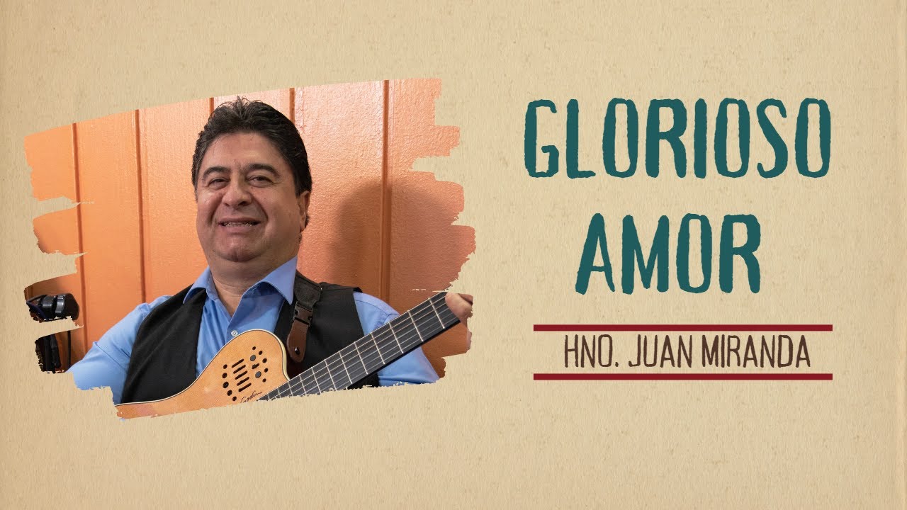 "GLORIOSO AMOR" - Juan Miranda Salazar - YouTube