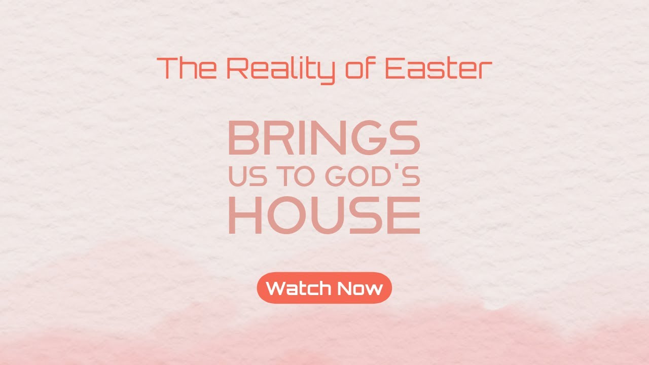 The Reality of Easter Brings Us to God's House - YouTube