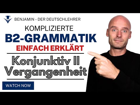 B2-Grammatik - einfach erklärt | Konjunktiv II in der Vergangenheit