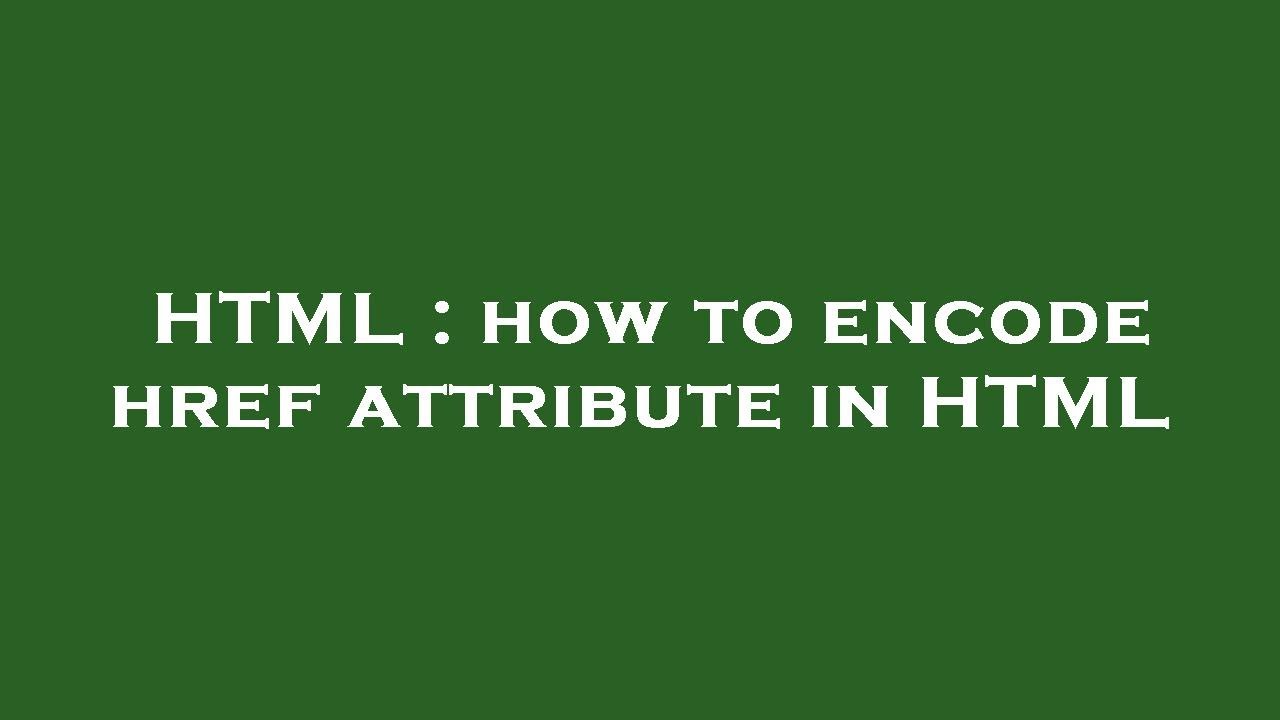 Html How To Encode Href Attribute In Html Youtube