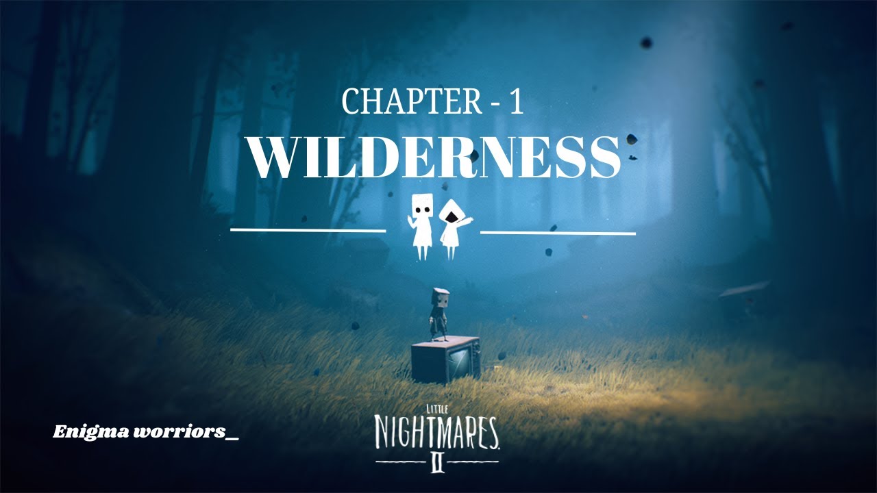 Chapter 1 -The Wilderness | Little Nightmares 2 | Walkthrough: It's Not ...