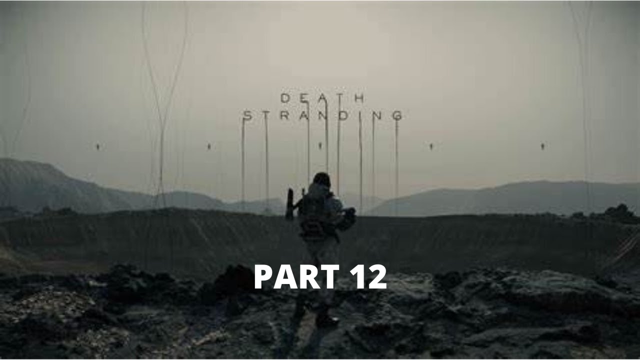 DEATH STRANDING gameplay walkthrough Part 12 - YouTube