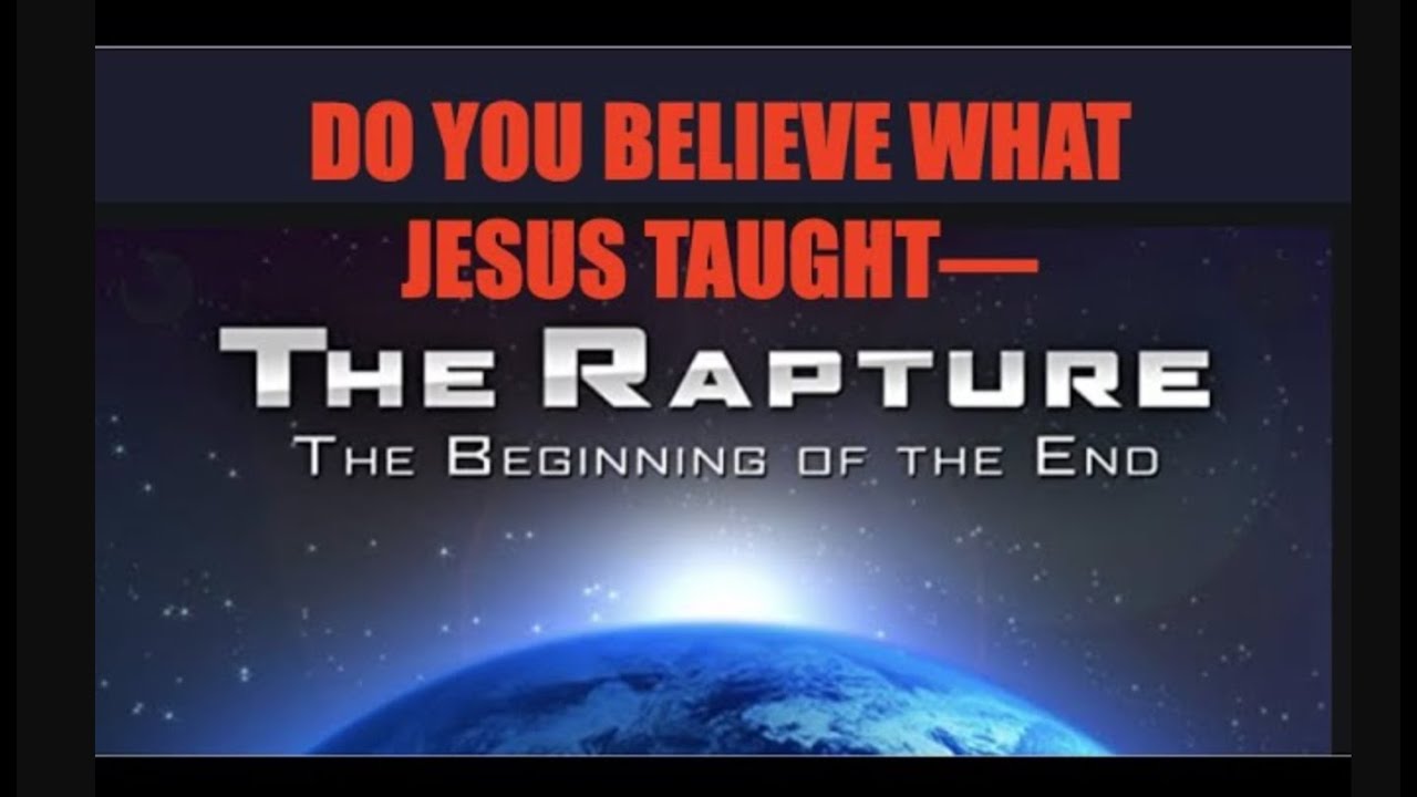 THE RAPTURE IS COMING--DO YOU BELIEVE WHAT JESUS TAUGHT ABOUT THE ...
