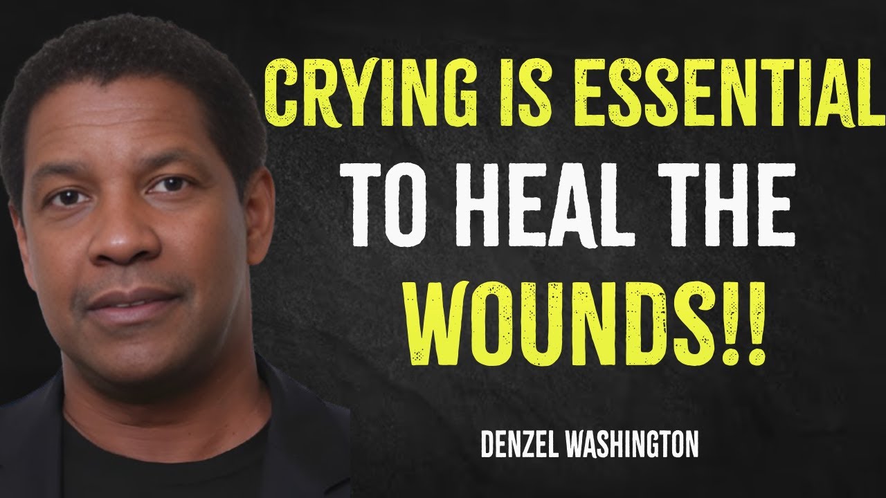 Crying Is Essential To Heal The Wounds | Denzel Washington Motivation ...