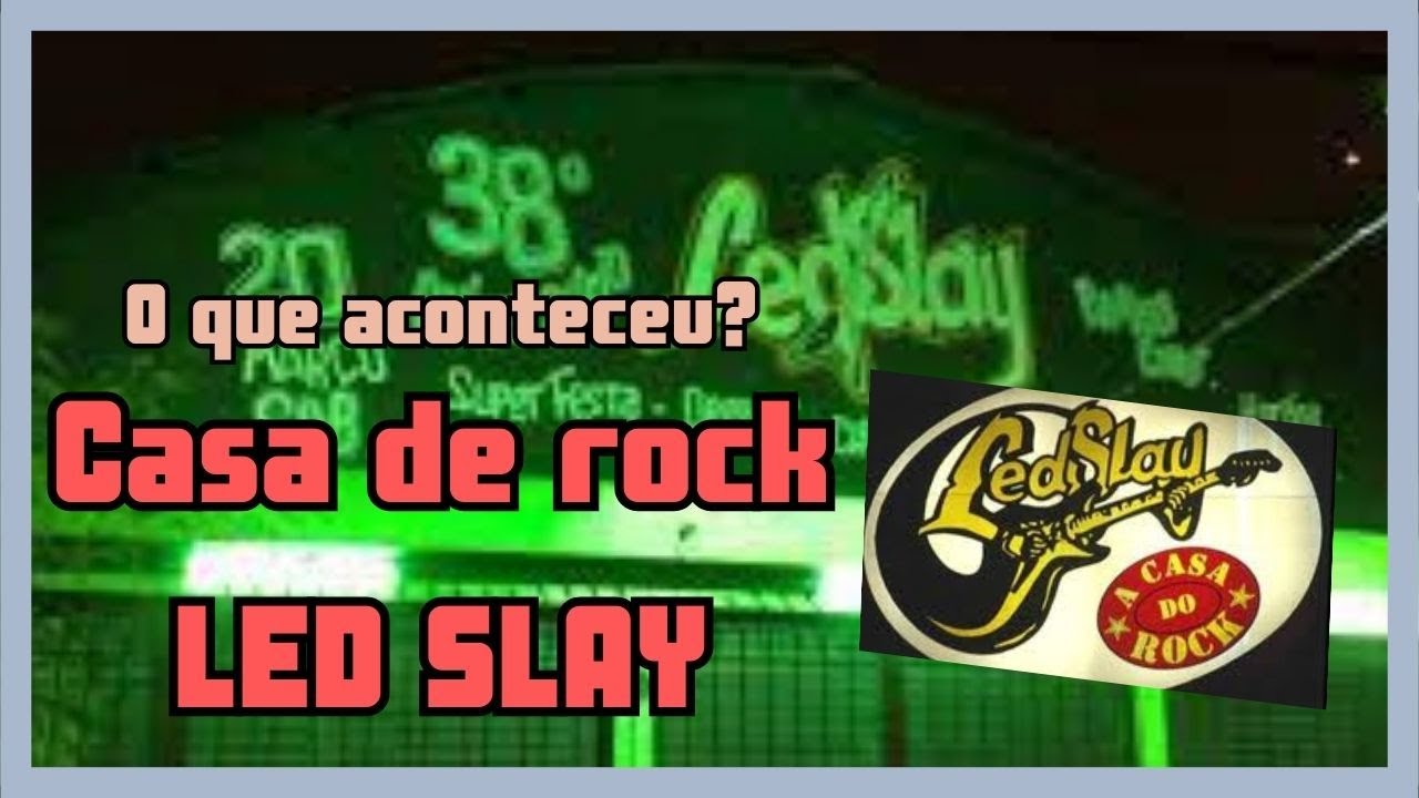 O QUE ACONTECEU? COM A LED SLAY, A CASA DO ROCK - YouTube