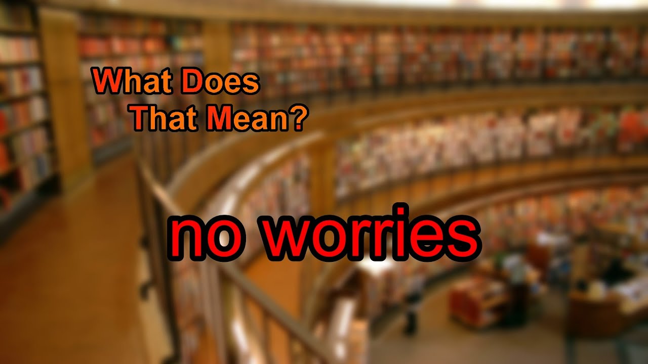 What Does No Worries Mean YouTube what-does-no-worries-mean-youtube