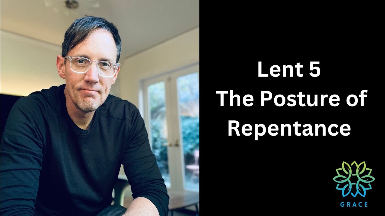 Lent 5 - The Posture of Repentance - YouTube