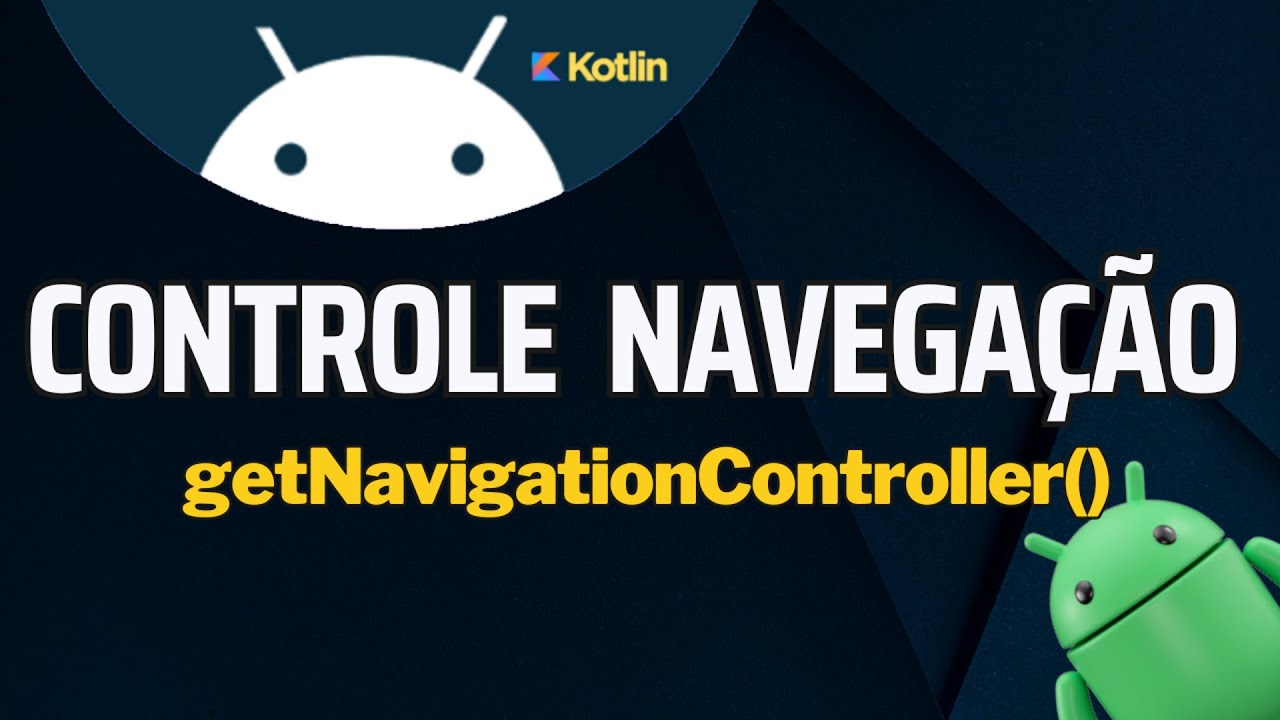 NavHostFragment ️ COMO OBTER O NavController PELO CONTEXTO DO APLICATIVO EM KOTLIN NO ANDROID ...