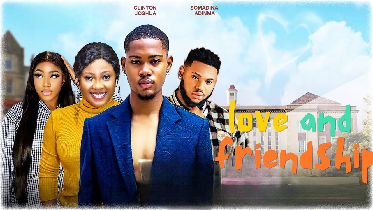 LOVE AND FRIENDSHIP-CLINTON JOSHUA, SOMADINA ADINMA, PRECIOUS AKAEZE ...