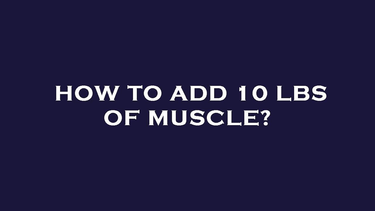 How to add 10 lbs of muscle? - YouTube