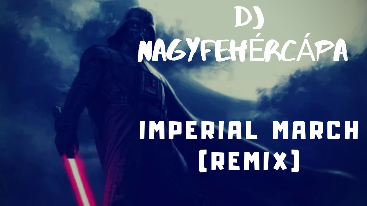 STAR WARS IMPERIAL MARCH (REMIX) BY DJ NAGYFEHÉRCÁPA - YouTube