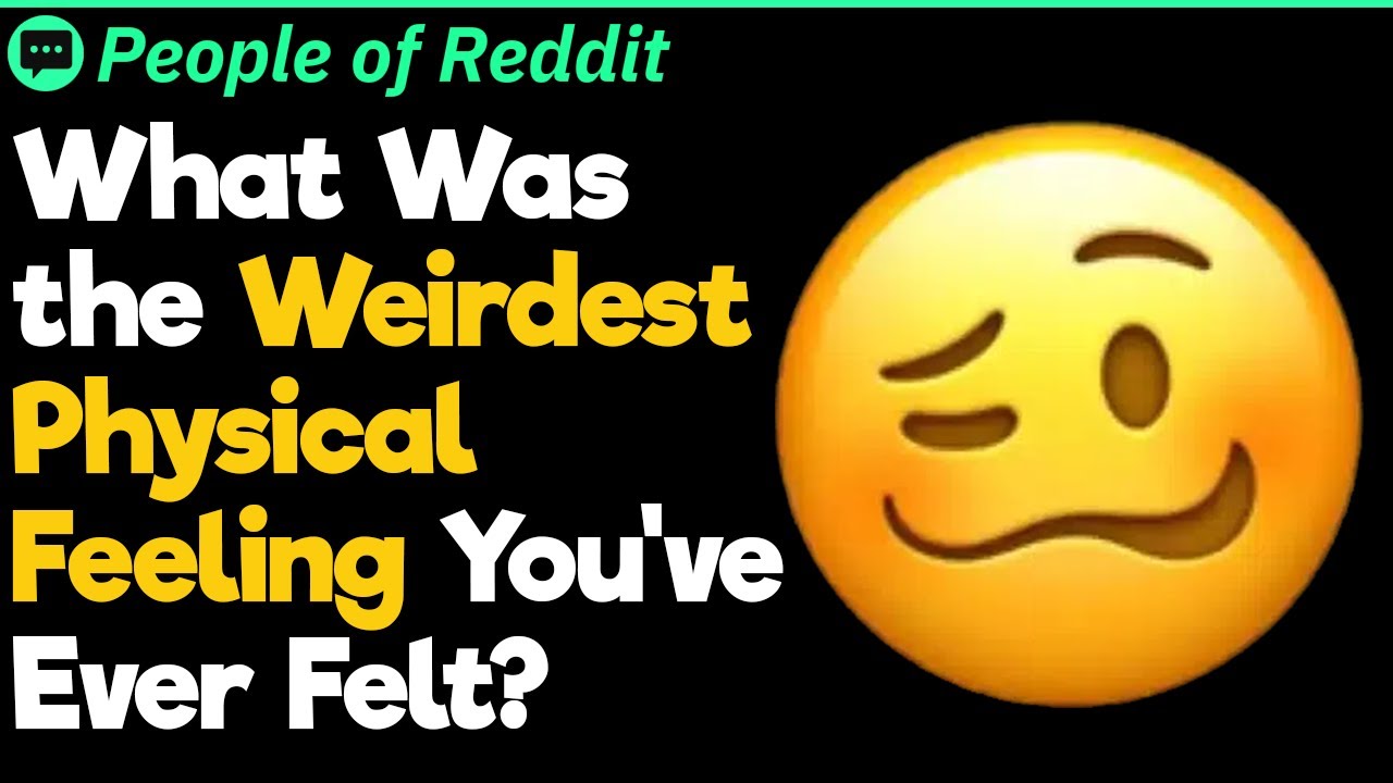 Weirdest Physical Feelings You Can Experience | People Stories #915 ...