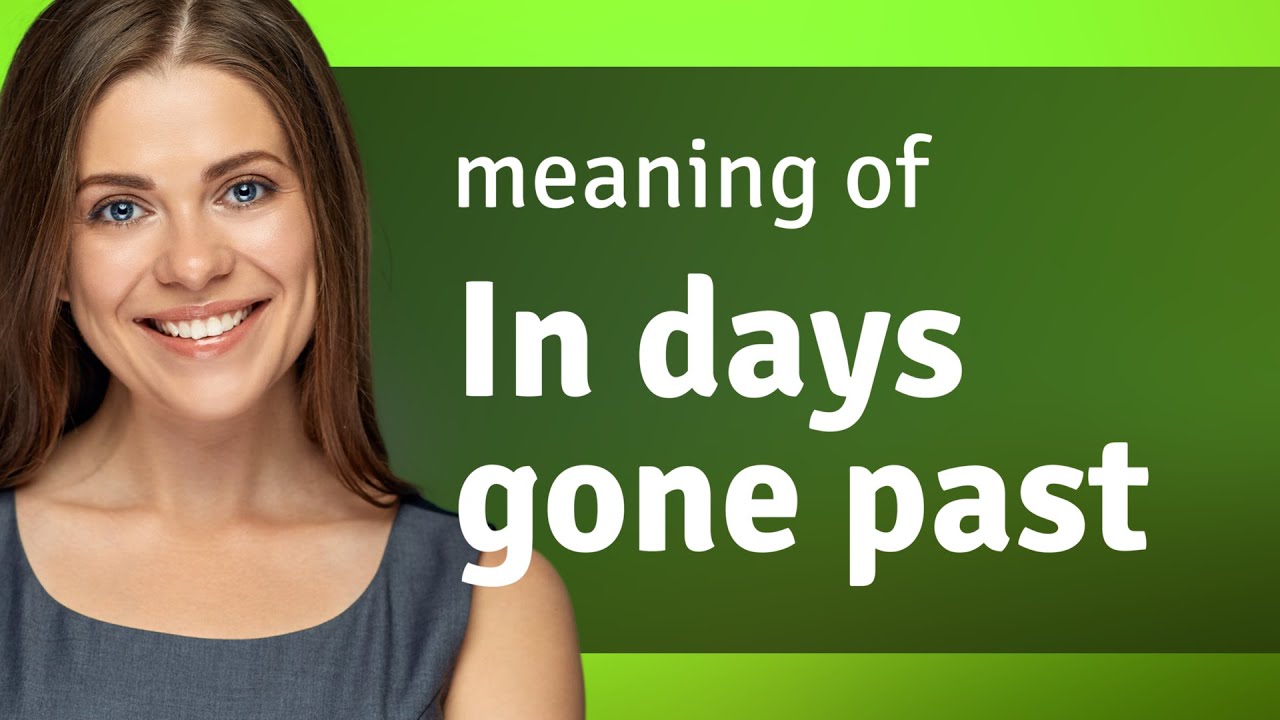 Exploring the Phrase "In Days Gone Past": A Journey Through Language ...