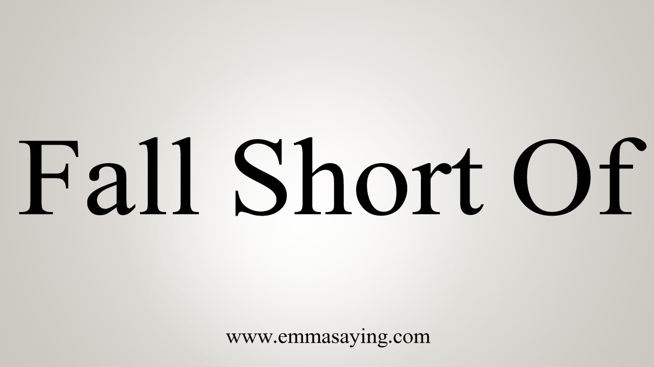 How To Say Fall Short Of - YouTube