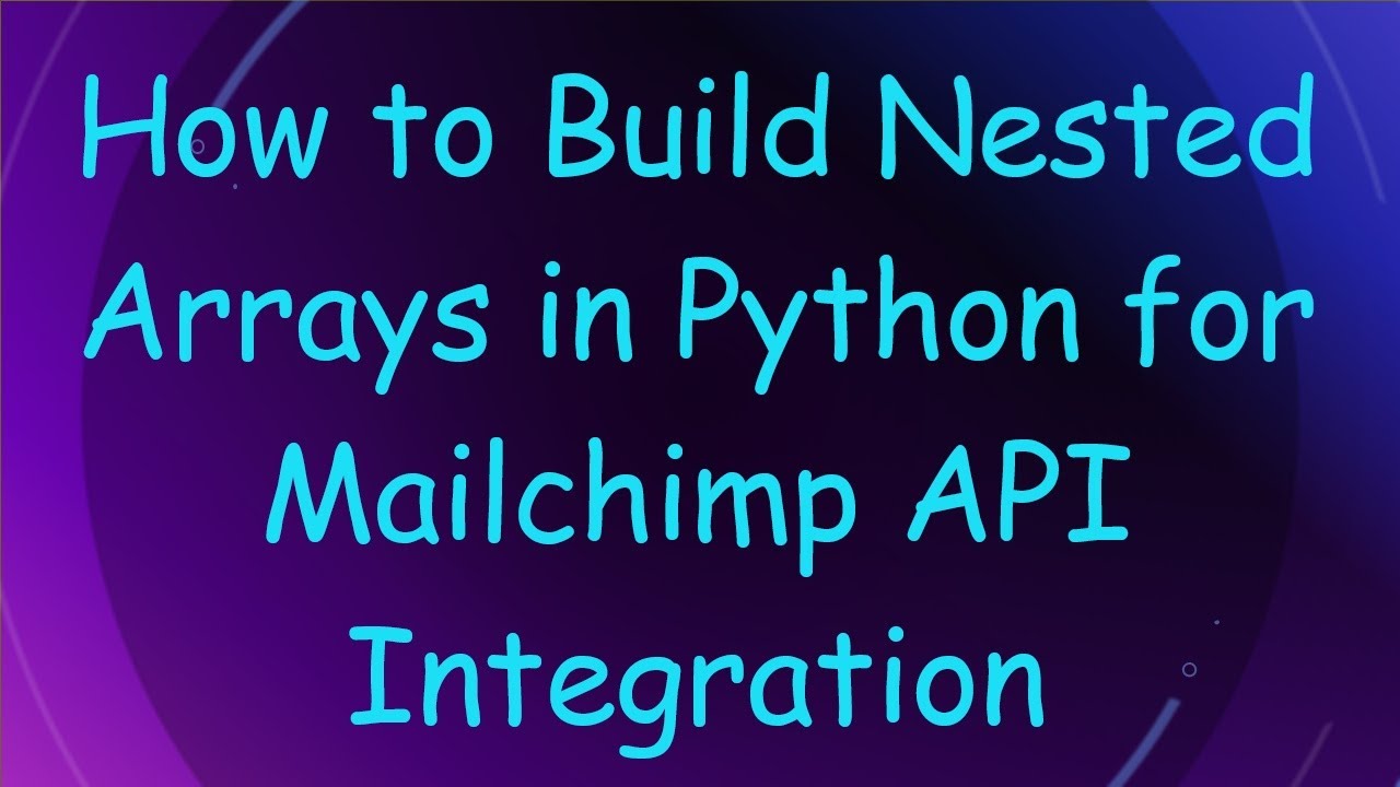 How to Build Nested Arrays in Python for Mailchimp API Integration - YouTube